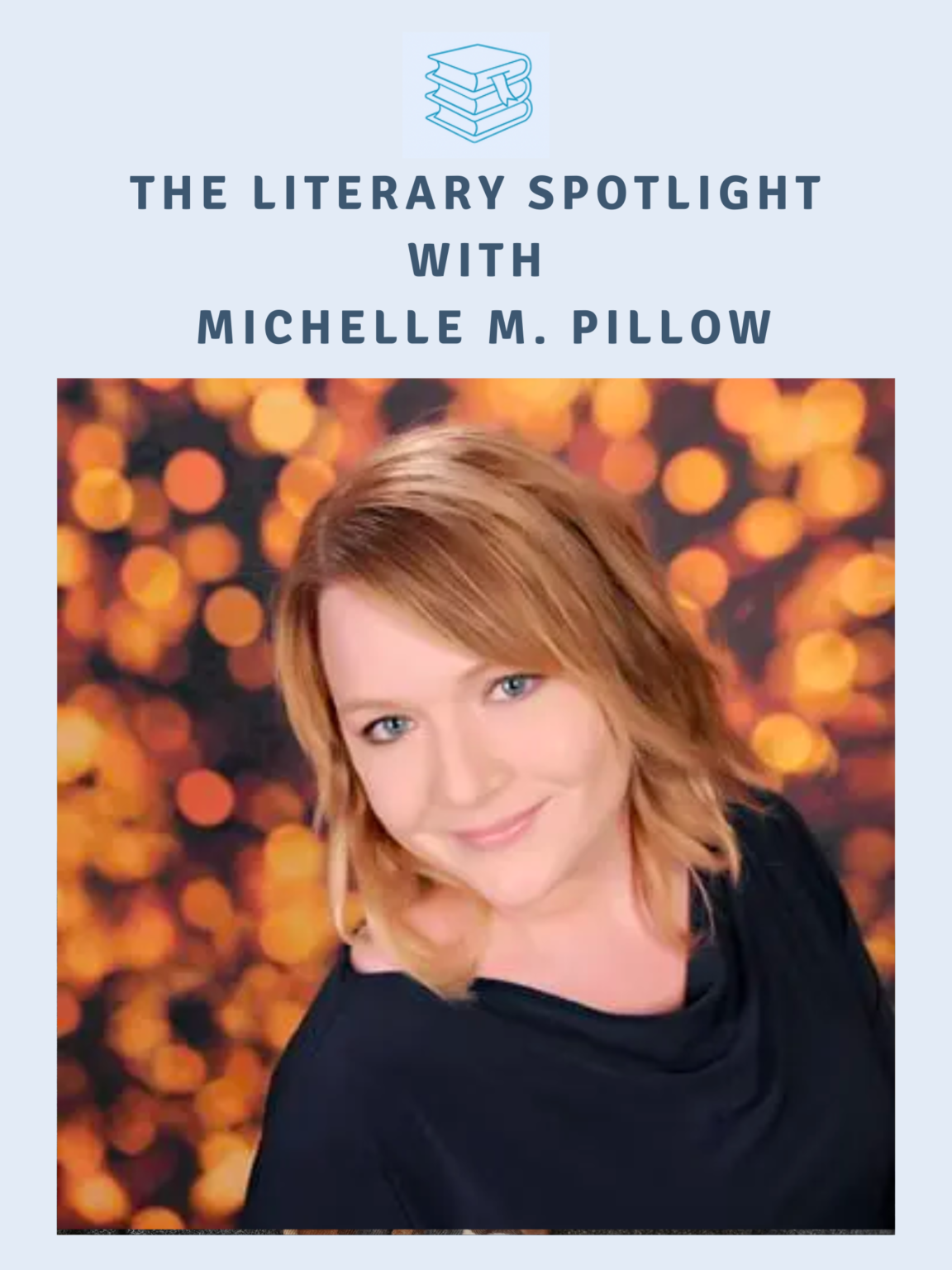 Author Interview: The Literary Spotlight with Author Michelle. M Pillow ...